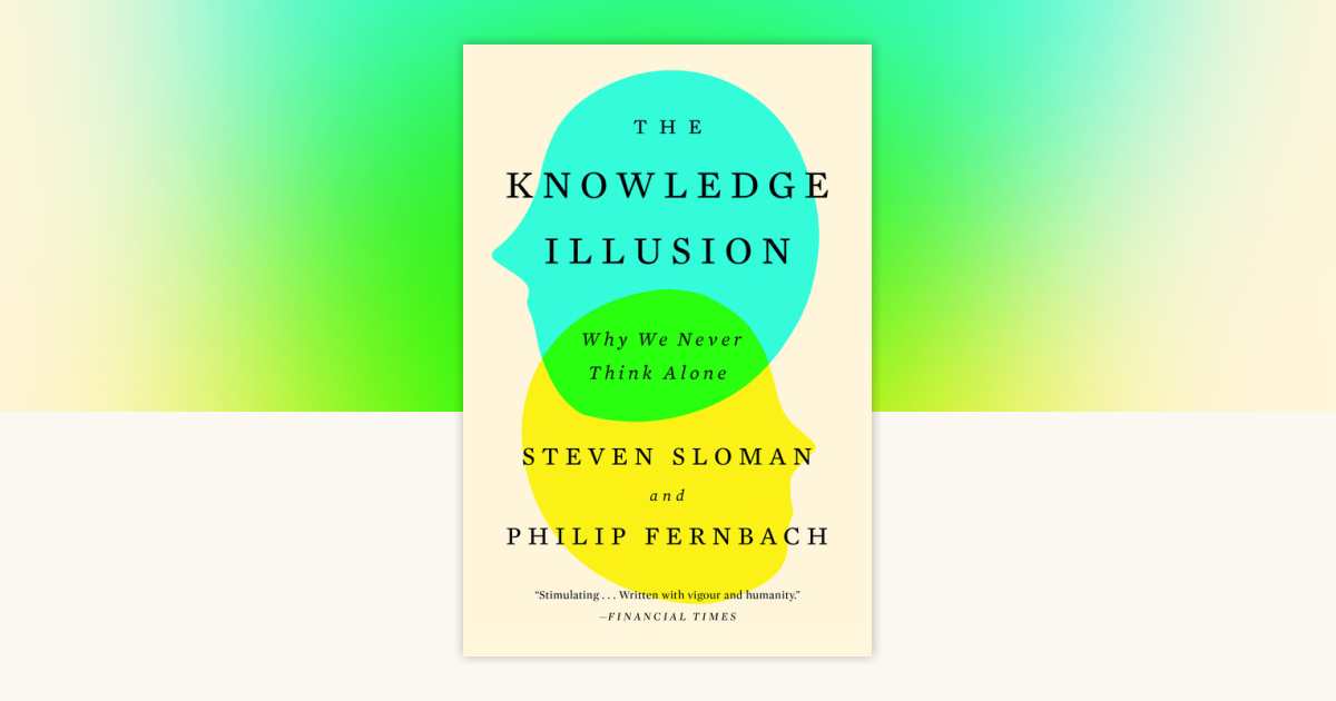 The Knowledge Illusion by Steven Sloman, Philip Fernbach: 9780399184369 ...