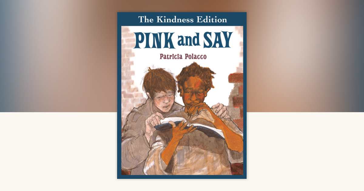 Pink and Say by Patricia Polacco: 9780399226717 | PenguinRandomHouse ...