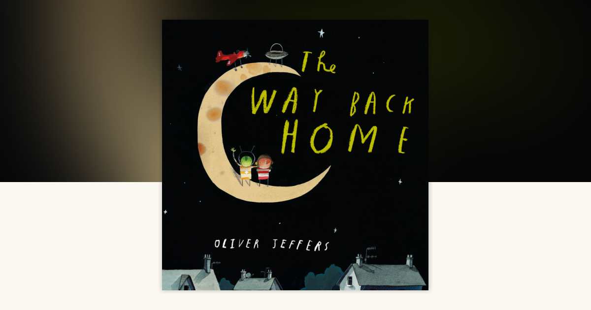 The Way Back Home by Oliver Jeffers: 9780399250743 | PenguinRandomHouse ...