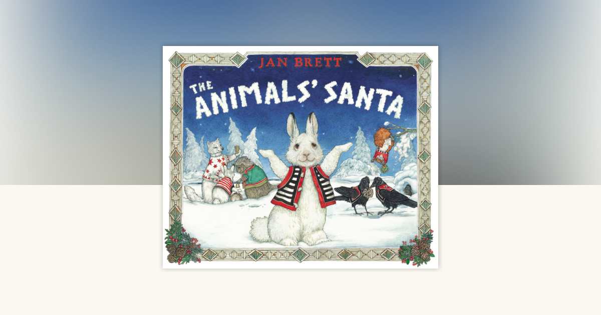 The Animals' Santa by Jan Brett: 9780399257841 | PenguinRandomHouse.com ...