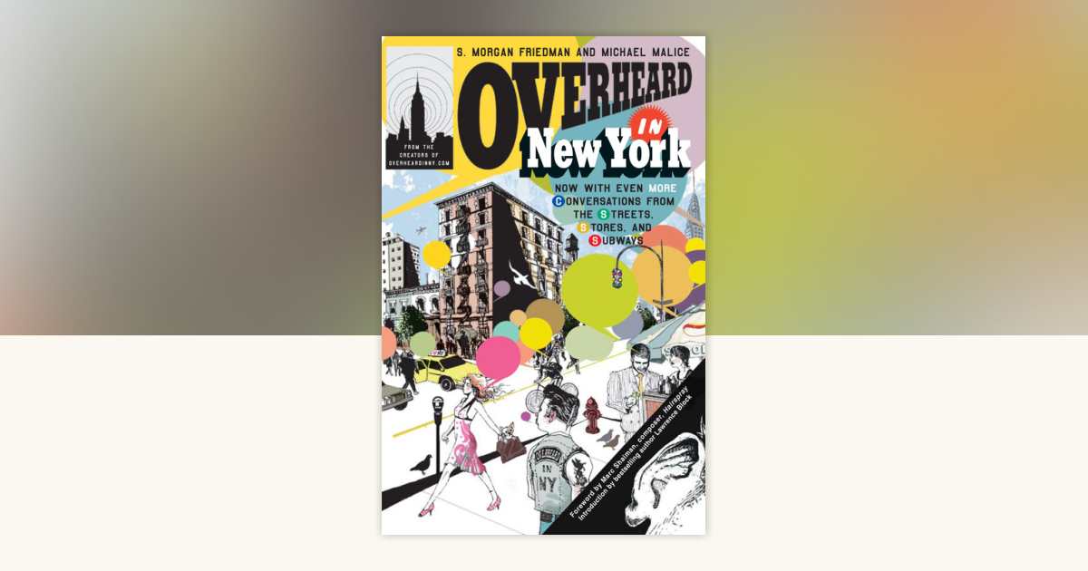Overheard in New York UPDATED by S. Morgan Friedman, Michael Malice ...
