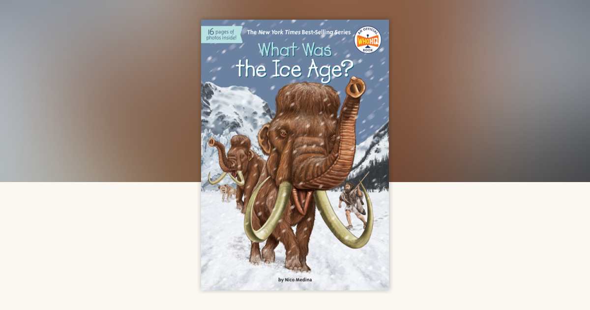 What Was the Ice Age? by Nico Medina, Who HQ: 9780399543890 ...