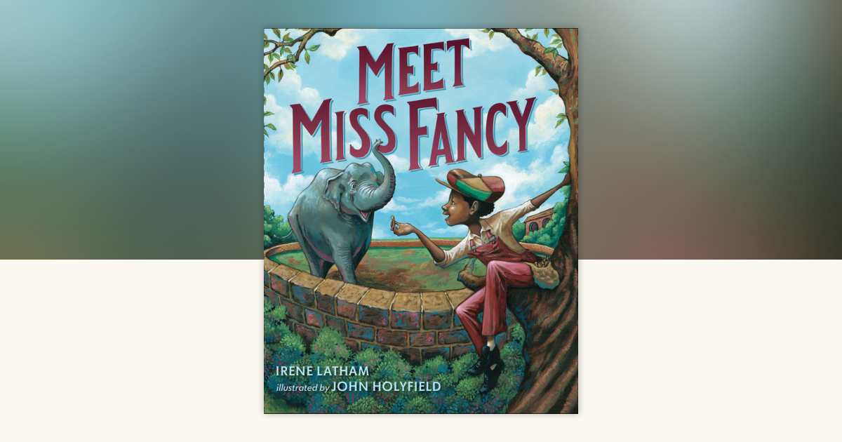 Meet Miss Fancy by Irene Latham: 9780399546686 | PenguinRandomHouse.com ...