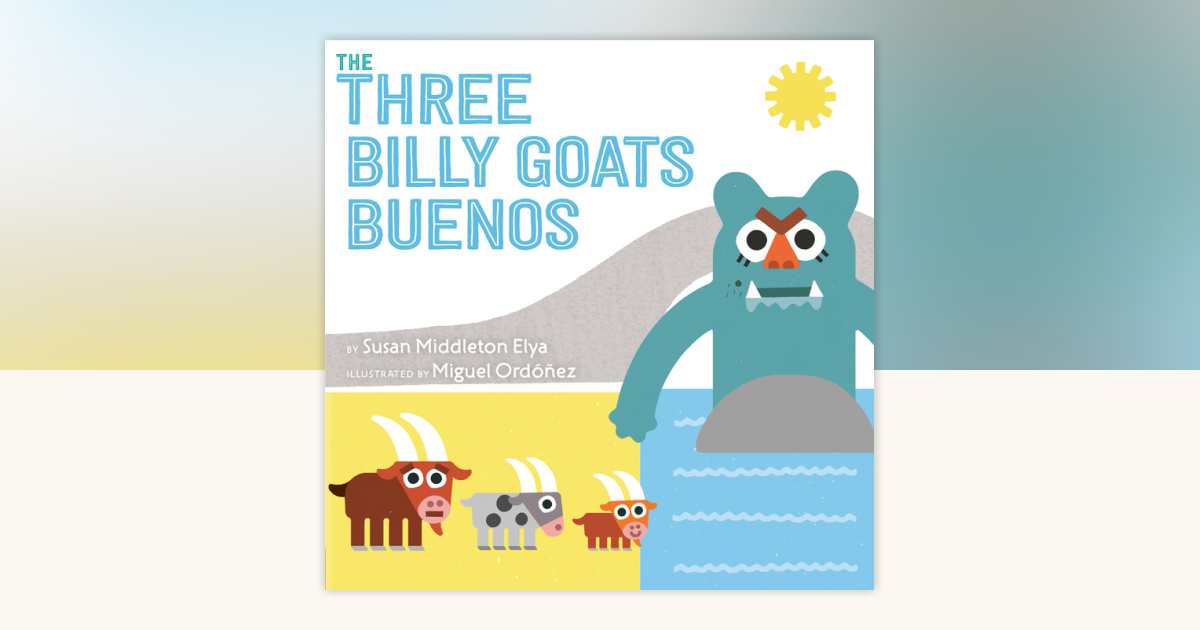 The Three Billy Goats Buenos by Susan Middleton Elya: 9780399547393 ...