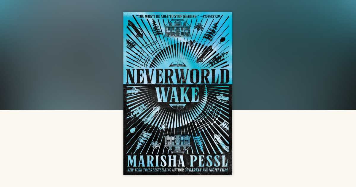 Neverworld Wake by Marisha Pessl: 9780399553943 | PenguinRandomHouse ...