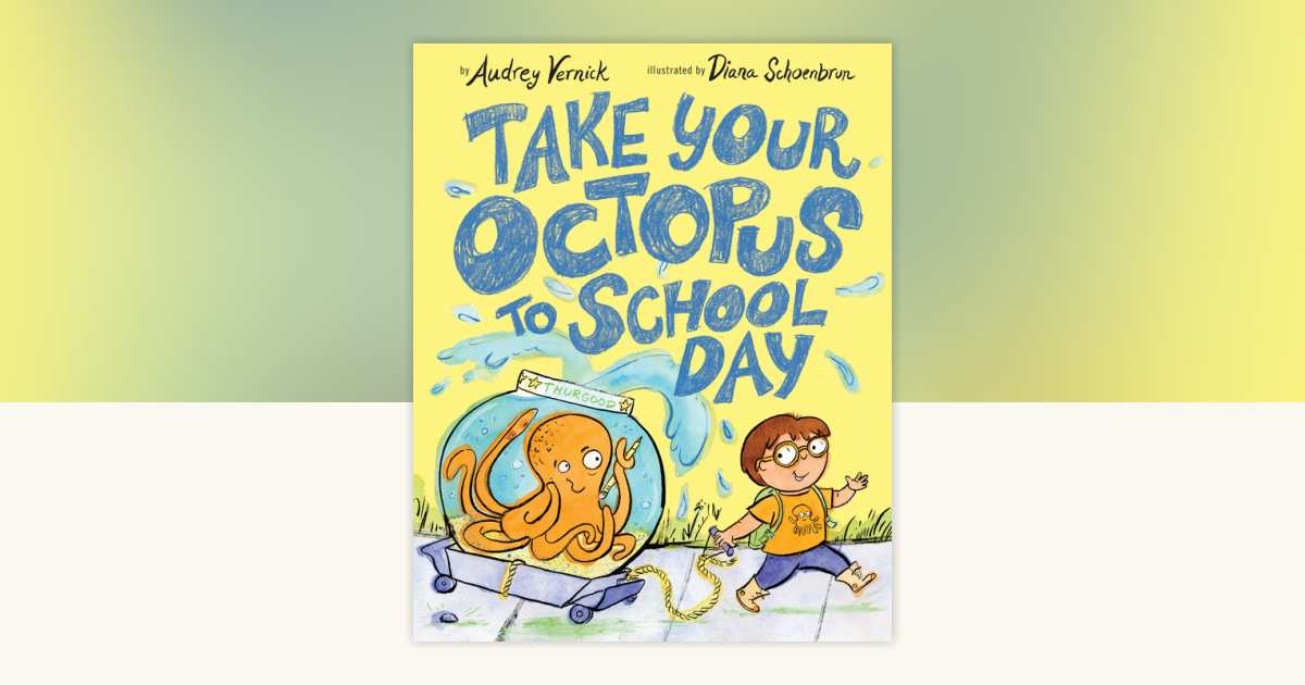 Take Your Octopus to School Day by Audrey Vernick: 9780399557125 ...