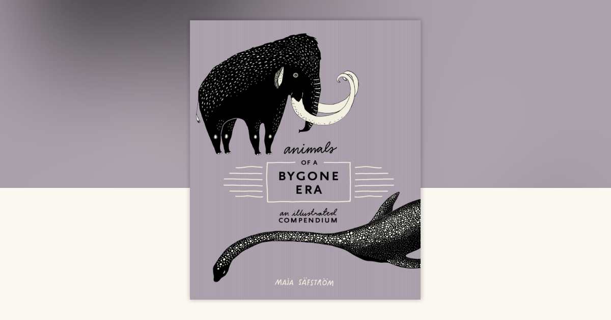 Animals of a Bygone Era by Maja Säfström: 9780399578526 ...