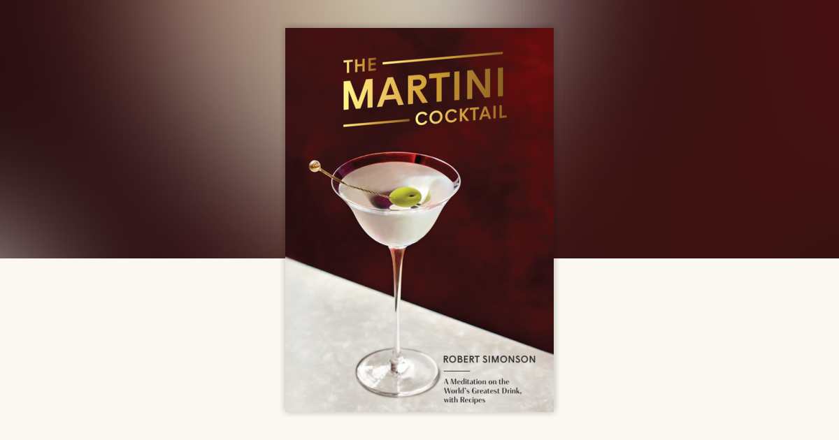 The Martini Cocktail by Robert Simonson: 9780399581212 ...