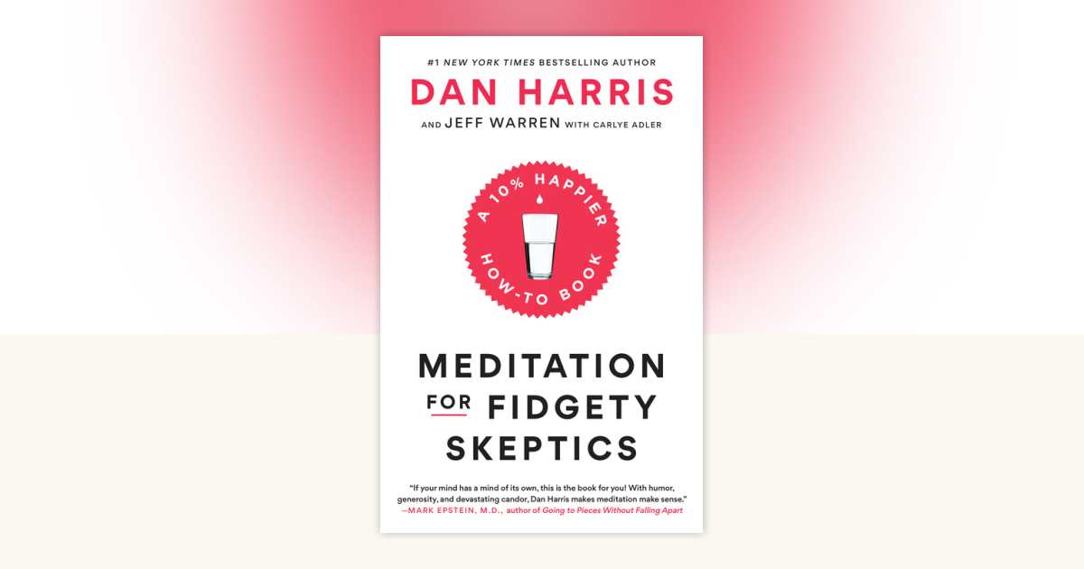 Meditation for Fidgety Skeptics by Dan Harris, Jeffrey Warren, Carlye ...