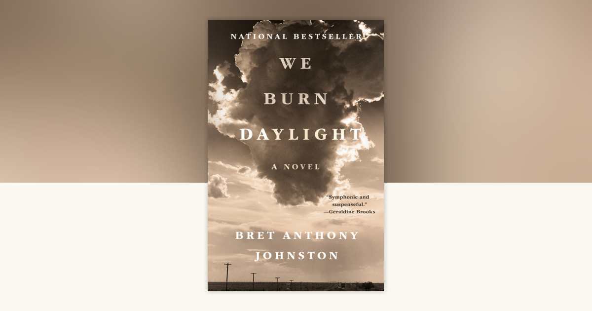 We Burn Daylight by Bret Anthony Johnston: 9780399590146 | PenguinRandomHouse.com: Books