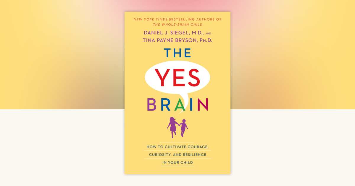The Yes Brain by Daniel J. Siegel, MD, Tina Payne Bryson: 9780399594687 ...