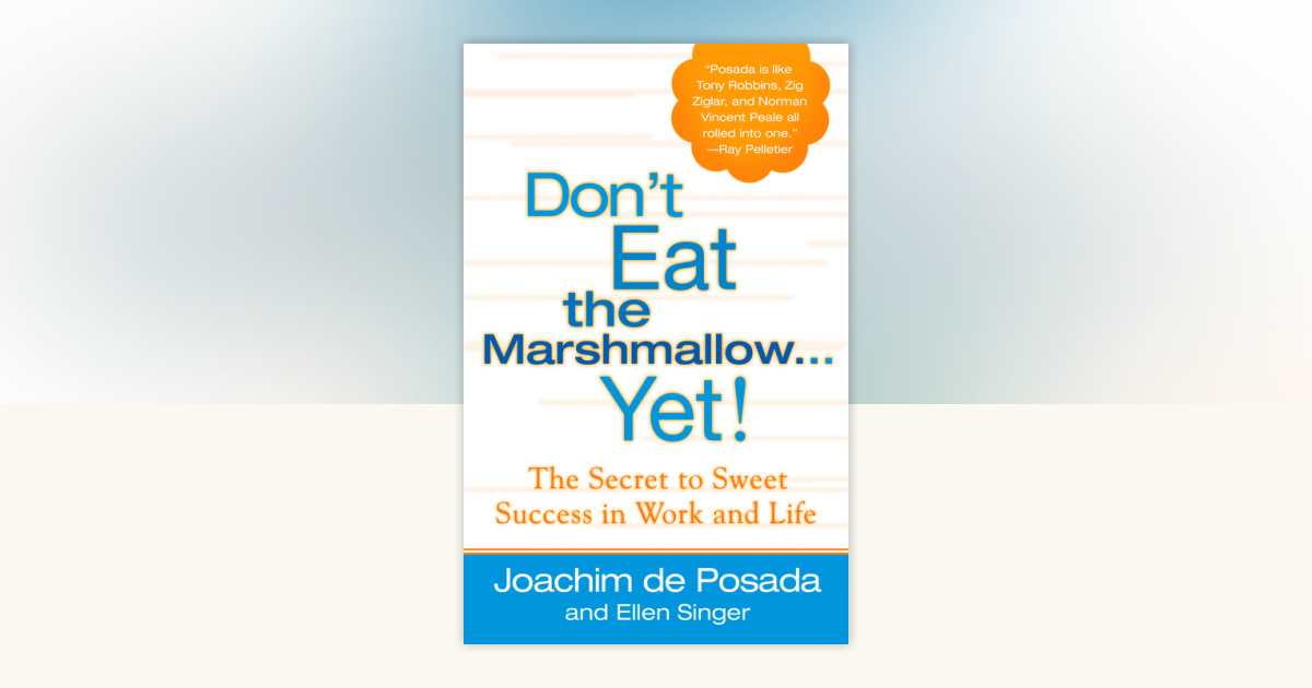 Don't Eat the Marshmallow Yet! by Joachim de Posada, Ellen Singer ...