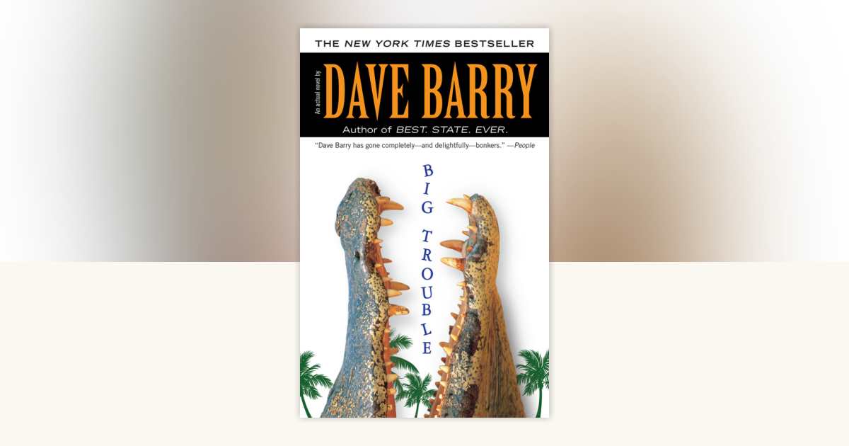 Big Trouble by Dave Barry: 9780425239476 | PenguinRandomHouse.com: Books