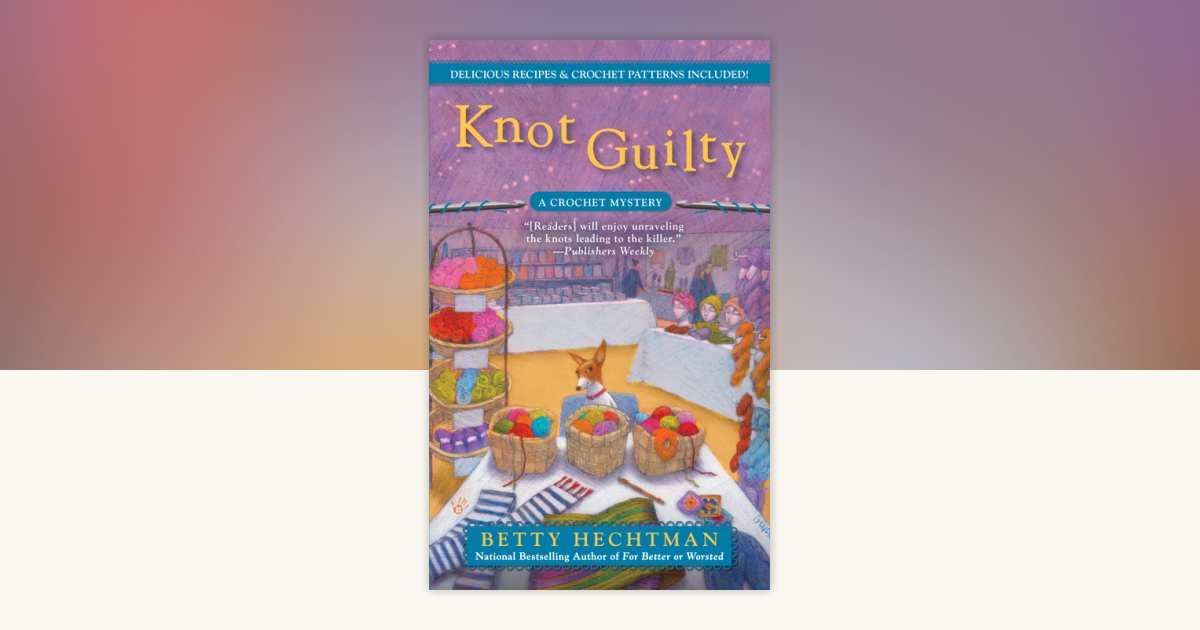 Knot Guilty by Betty Hechtman: 9780425252673 | PenguinRandomHouse.com ...