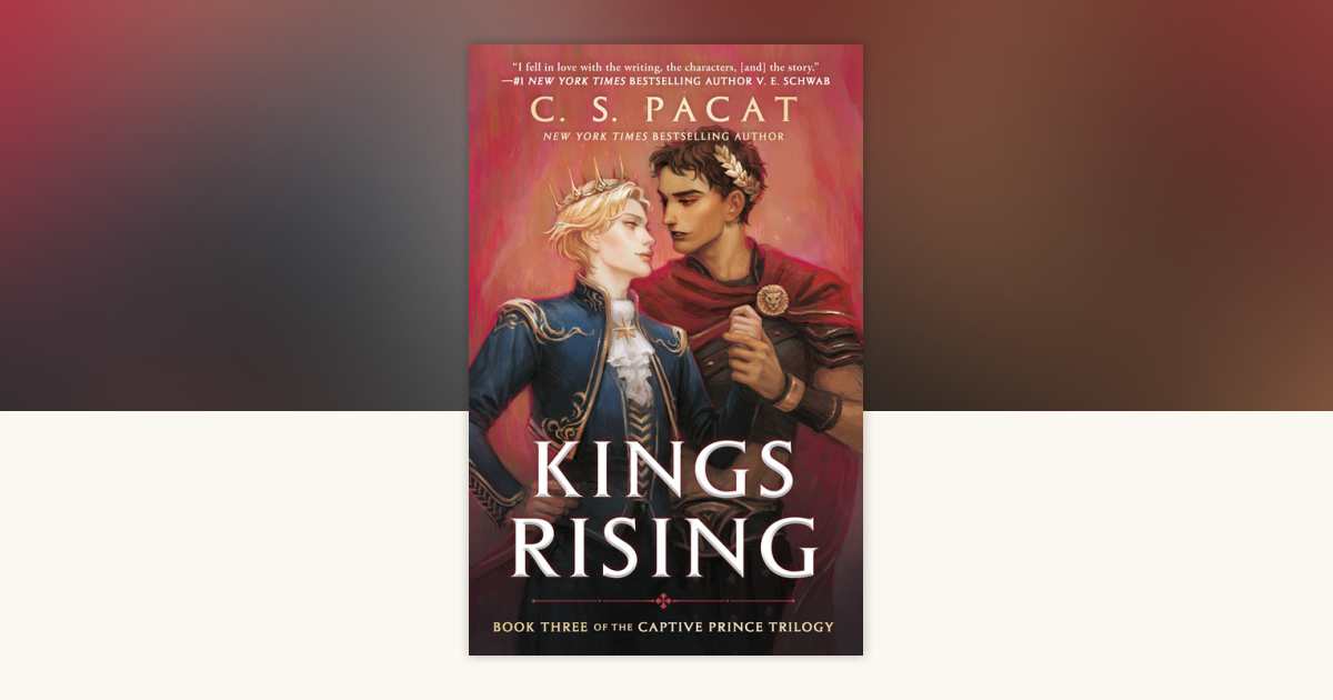 Kings Rising by C. S. Pacat: 9780425273999 | PenguinRandomHouse.com: Books