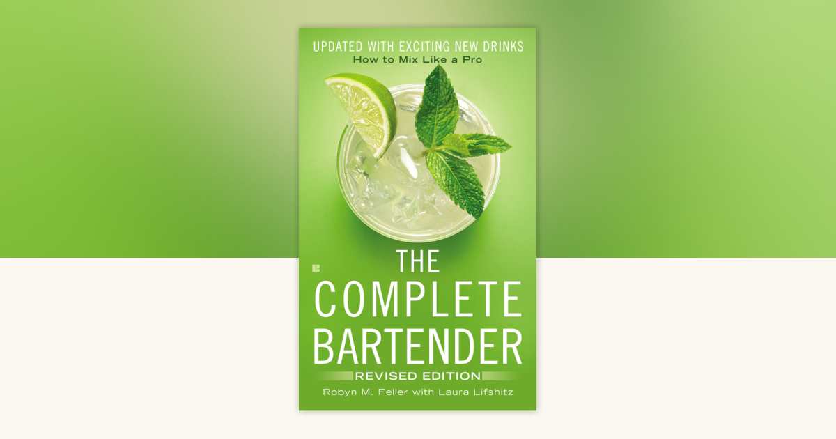 The Complete Bartender by Robyn M. Feller, Laura Lifshitz ...