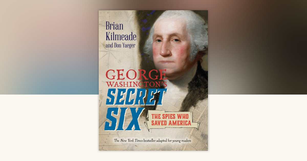 George Washington's Secret Six (Young Readers Adaptation) by Brian ...