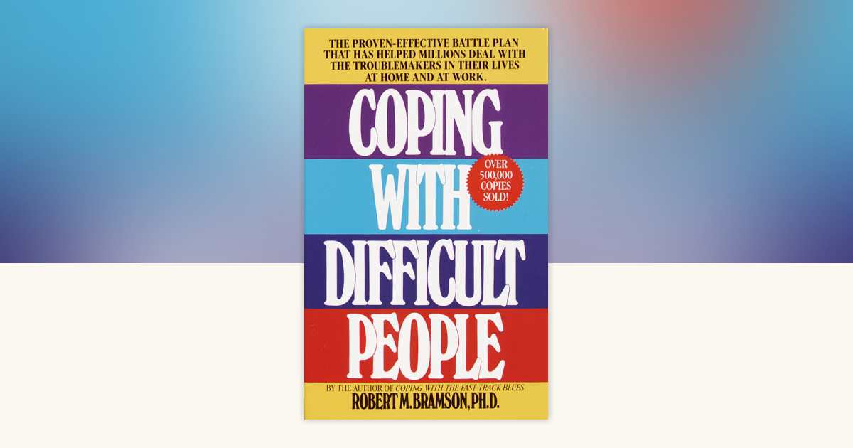 Coping with Difficult People by Robert M. Bramson, Ph.D.: 9780440202011 ...