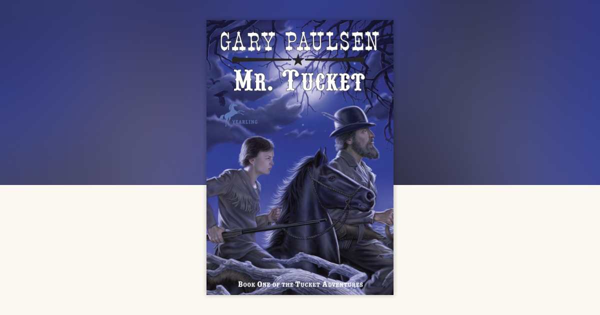 Mr. Tucket by Gary Paulsen: 9780440411338 | PenguinRandomHouse.com: Books