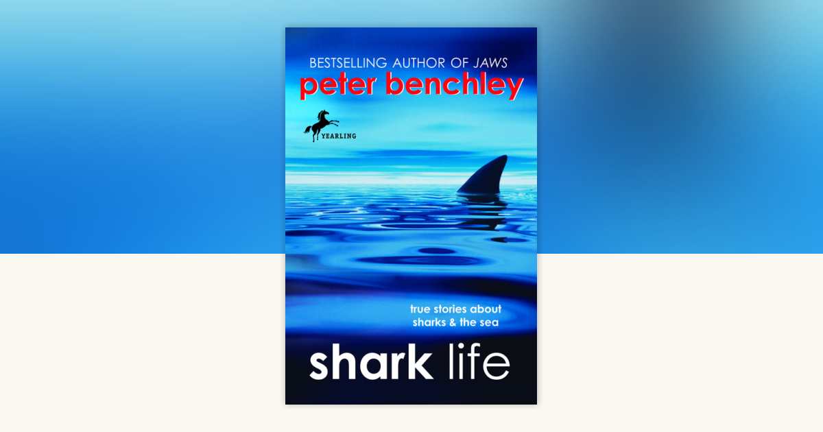 Shark Life by Peter Benchley: 9780440419549 | PenguinRandomHouse.com: Books