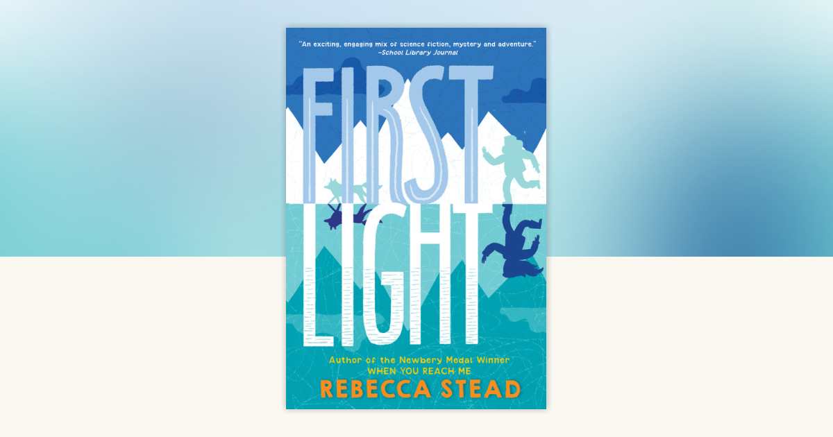 First Light by Rebecca Stead: 9780440422228 | PenguinRandomHouse.com: Books