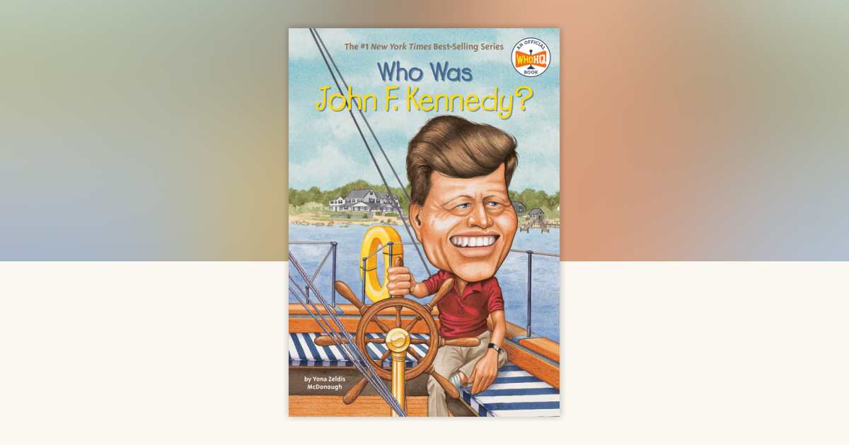 Who Was John F. Kennedy? by Yona Zeldis McDonough, Who HQ ...