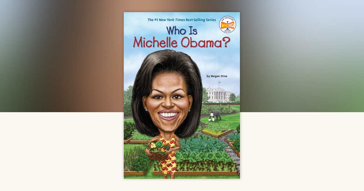 Who Is Michelle Obama? by Megan Stine, Who HQ: 9780448478630 ...