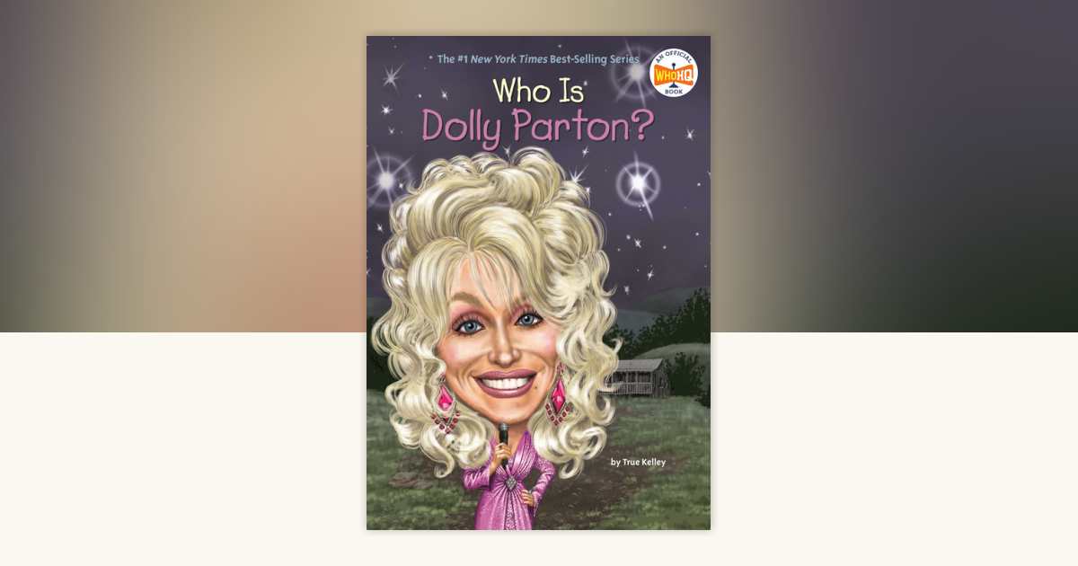 Who Is Dolly Parton? by True Kelley, Who HQ: 9780448478920 ...