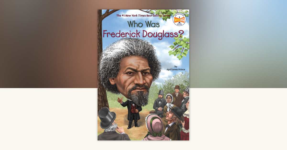 Who Was Frederick Douglass? by April Jones Prince, Who HQ ...