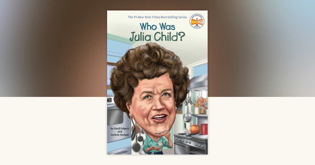 Who Was Julia Child? by Geoff Edgers, Carlene Hempel: 9780448482972 ...