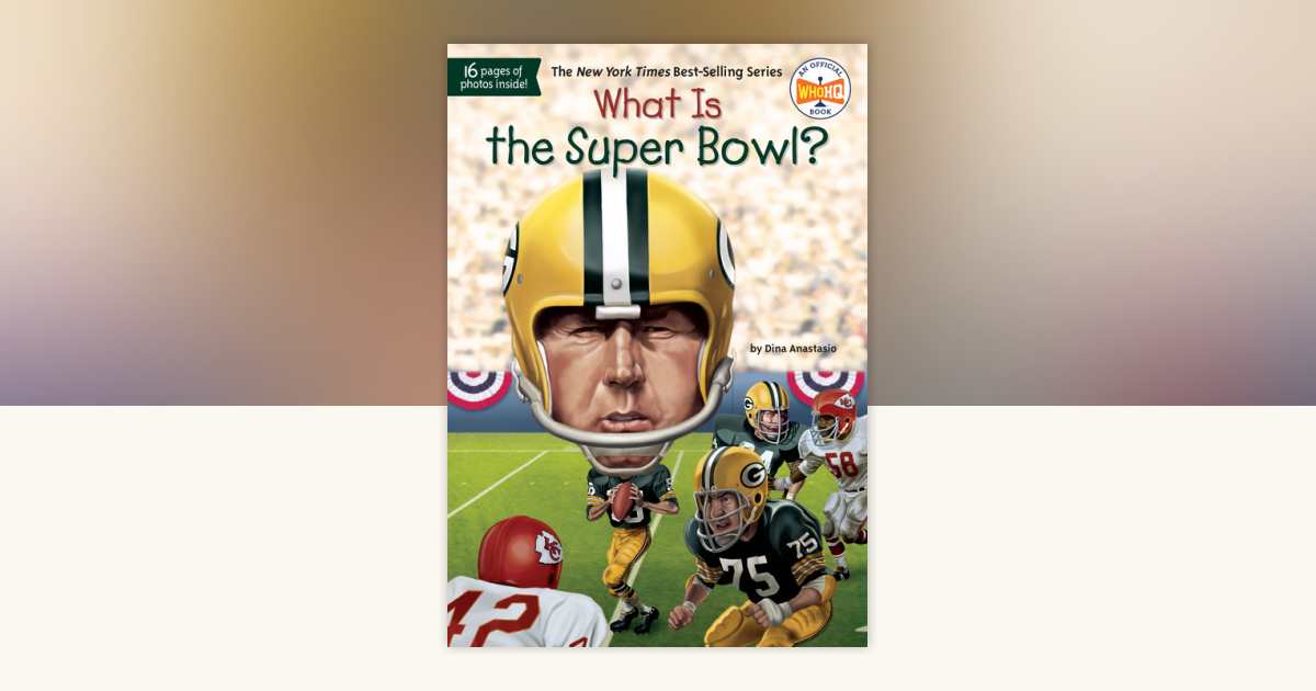 What Is the Super Bowl? by Dina Anastasio, Who HQ: 9780448486956 ...
