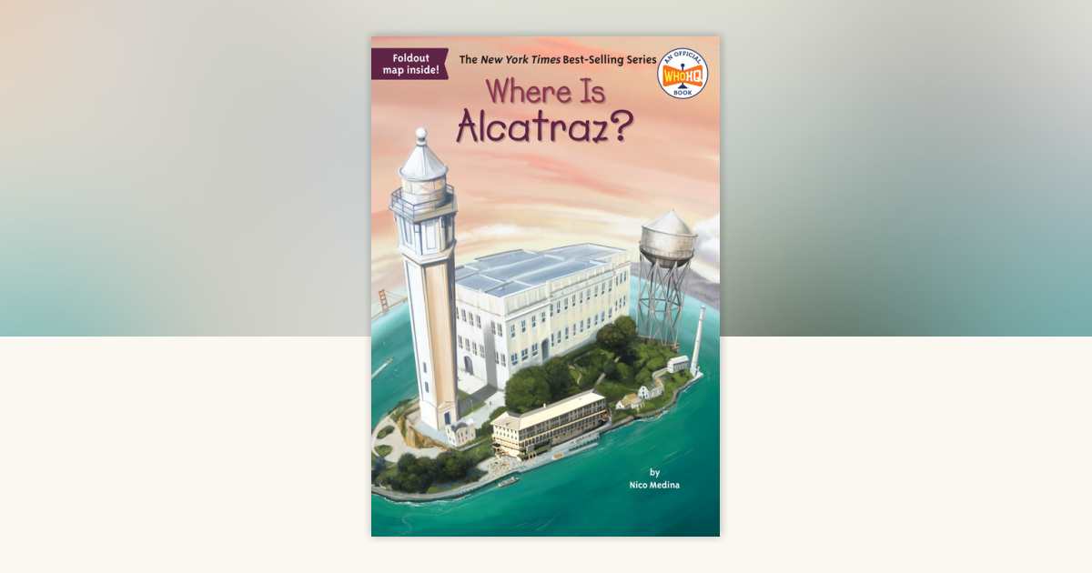 Where Is Alcatraz? by Nico Medina, Who HQ: 9780448488837 ...