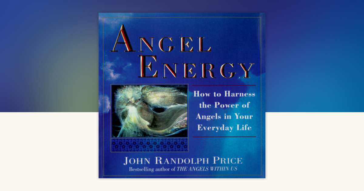 Angel Energy by John Randolph Price: 9780449909836 | PenguinRandomHouse ...