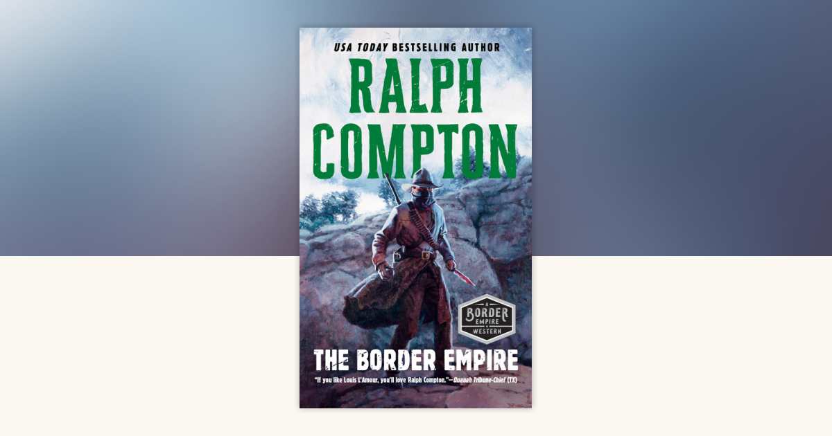 The Border Empire by Ralph Compton: 9780451192097 | PenguinRandomHouse ...