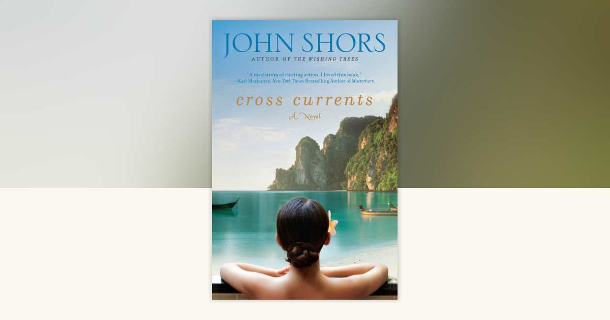Cross Currents by John Shors: 9780451234605 | PenguinRandomHouse.com: Books