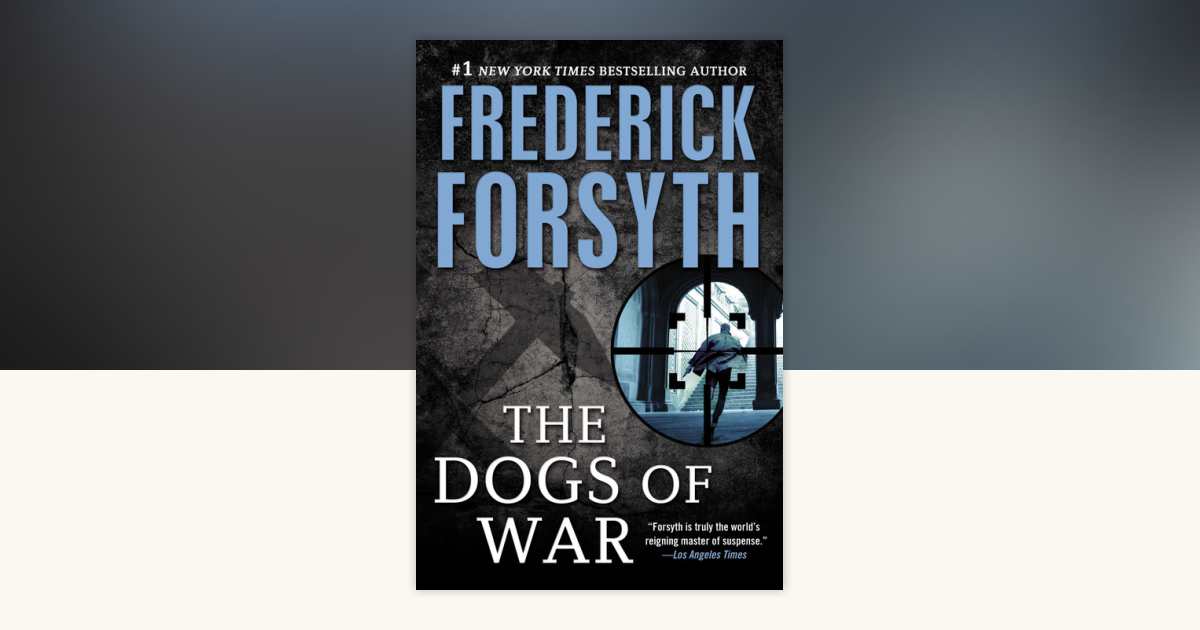 Dogs of War by Frederick Forsyth: 9780451239402 | PenguinRandomHouse ...