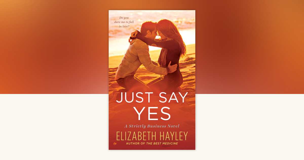 Just Say Yes by Elizabeth Hayley: 9780451475534 | PenguinRandomHouse ...