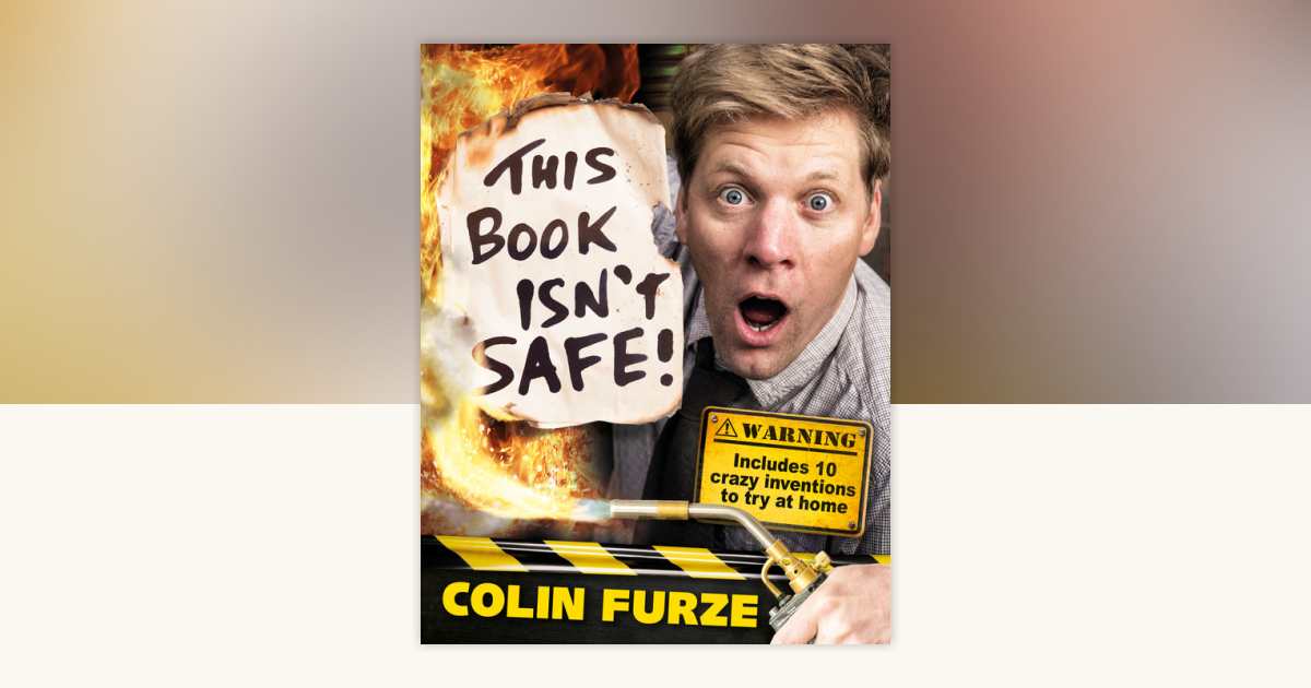 This Book Isn't Safe by Colin Furze: 9780451478771 | PenguinRandomHouse ...