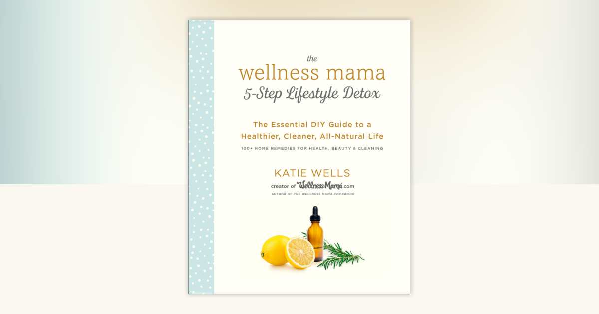 The Wellness Mama 5-Step Lifestyle Detox by Katie Wells: 9780451496959 ...