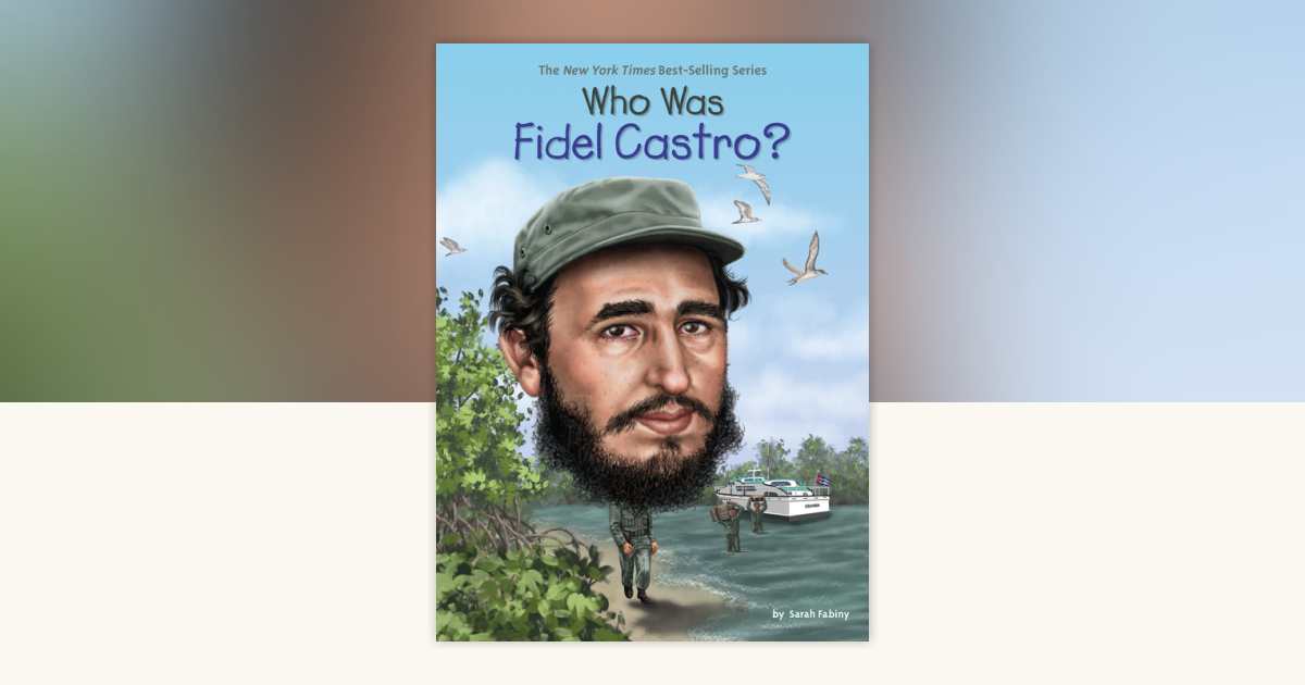 Who Was Fidel Castro? by Sarah Fabiny, Who HQ: 9780451533333 ...
