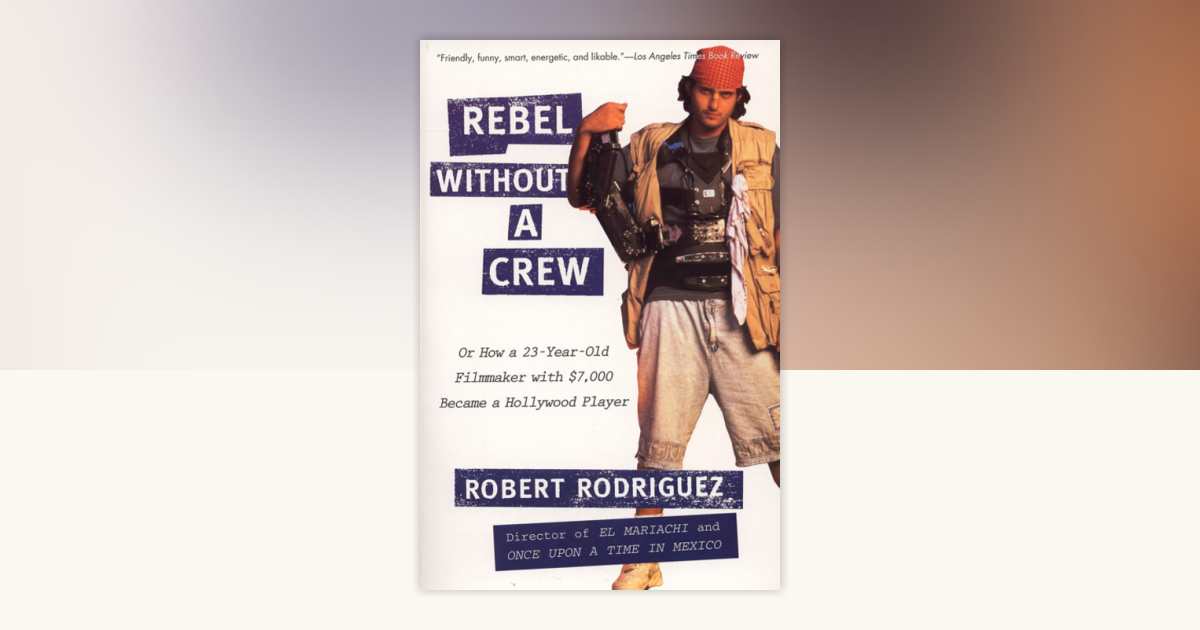 Rebel without a Crew by Robert Rodriguez: 9780452271876 ...