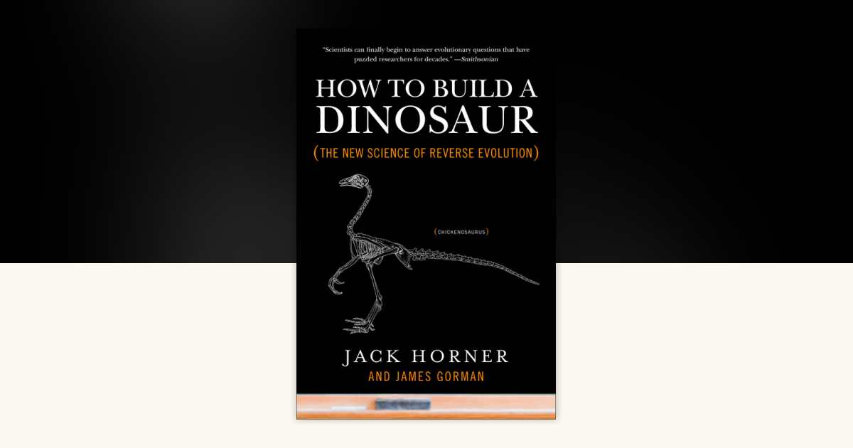 How to Build a Dinosaur by Jack Horner, James Gorman: 9780452296015 ...