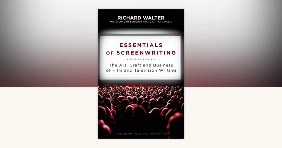 Essentials of Screenwriting by Richard Walter: 9780452296275 ...