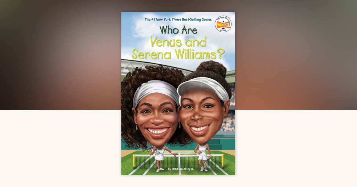 Who Are Venus and Serena Williams? by James Buckley, Jr., Who HQ ...
