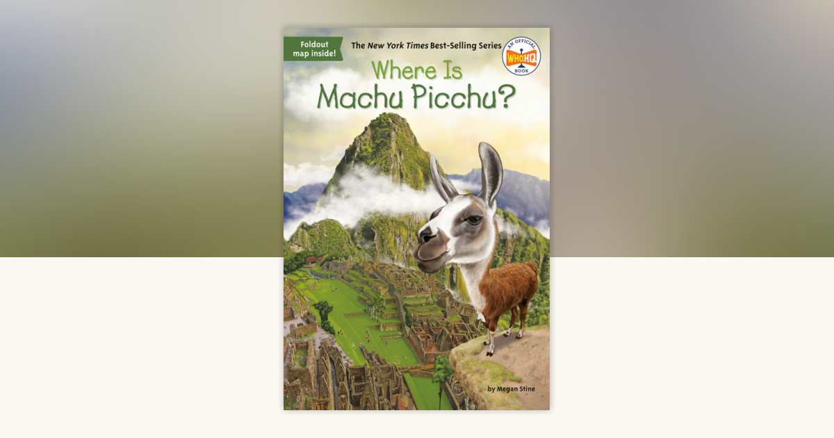 Where Is Machu Picchu? by Megan Stine, Who HQ: 9780515159615 ...