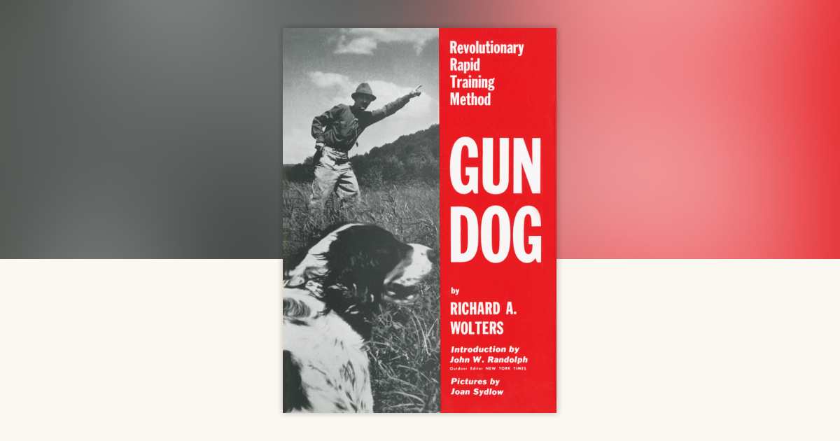 Gun Dog by Richard A. Wolters: 9780525245490 | PenguinRandomHouse.com ...
