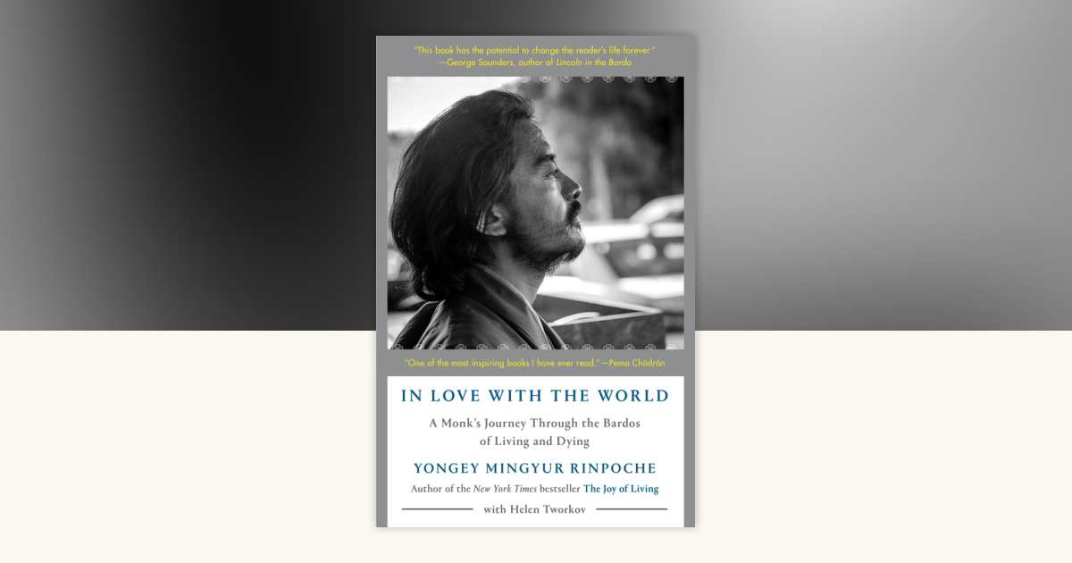 In Love with the World by Yongey Mingyur Rinpoche, Helen Tworkov ...
