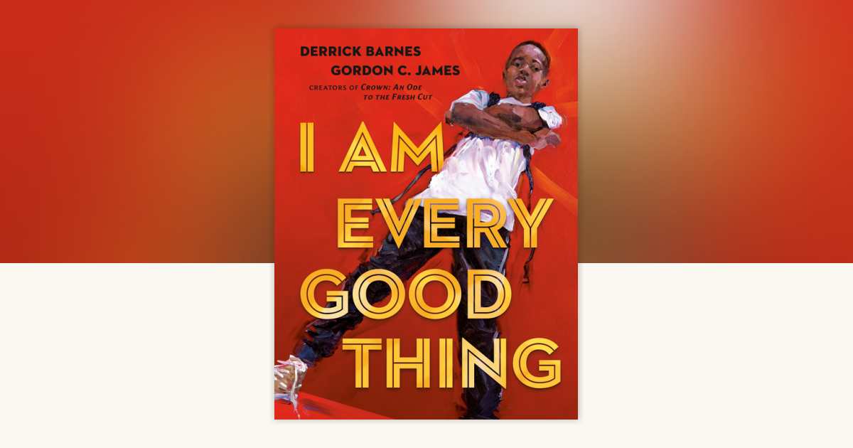 I Am Every Good Thing by Derrick Barnes: 9780525518778 ...