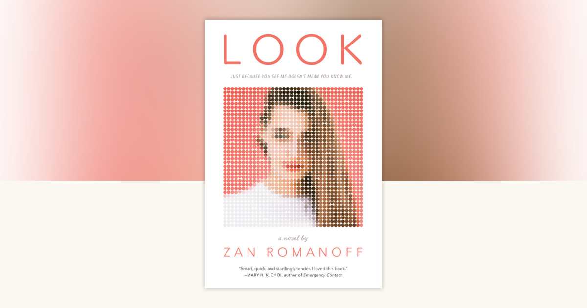 Look by Zan Romanoff: 9780525554288 | PenguinRandomHouse.com: Books