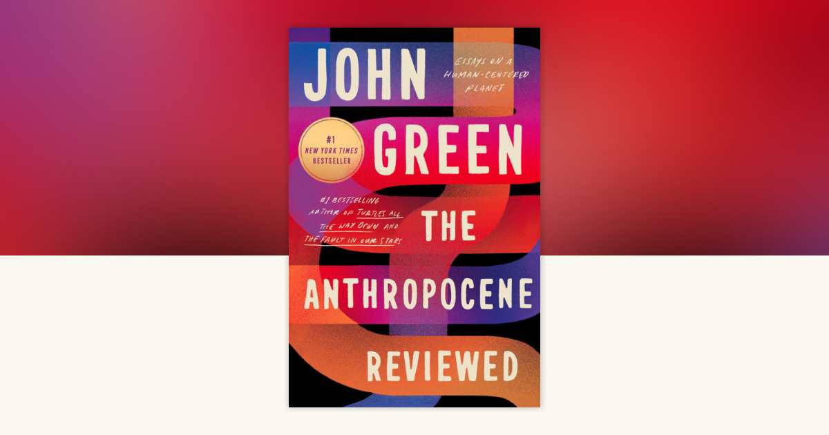 The Anthropocene Reviewed by John Green: 9780525555247 ...